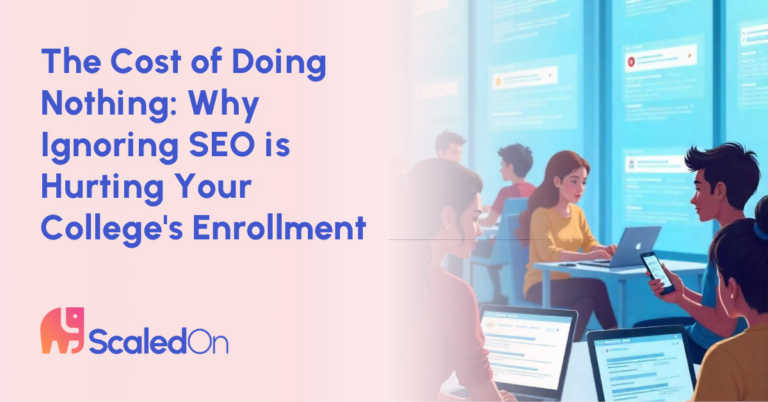 The Cost Of Doing Nothing: Why Ignoring SEO Is Hurting Your College's Enrollment